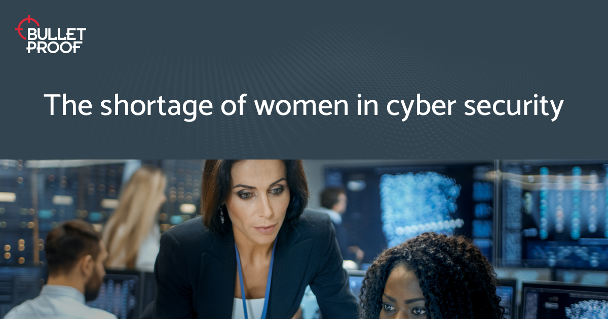 The Shortage of Women in Cyber Security- Bulletproof.co.uk