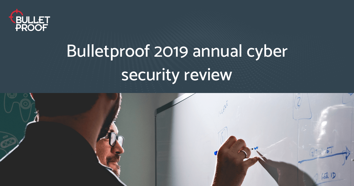 Bulletproof 2019 Cyber Security Report