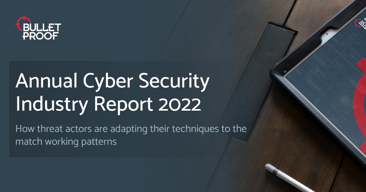 Download the Bulletproof 2022 Cyber Security Report